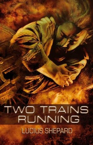 Two Trains Running: Shepard, Lucius: 9781930846234: Amazon.com: Books