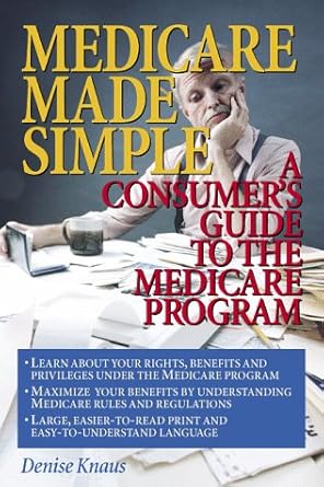 Medicare Made Simple: A Consumer's Guide to the Medicare Program: Knaus ...