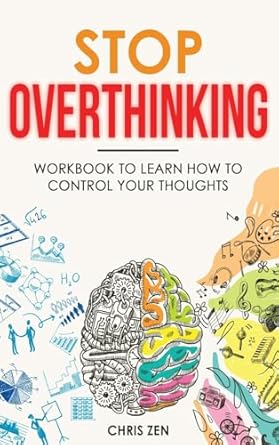 Stop Overthinking: Easy Techniques and Exercises To Master Your Emotions and Relieve Your Stress ...