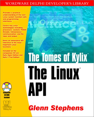 Tomes of KYLIX: The Linux API (Wordware Delphi Developer's Library): Stephens, Glenn ...