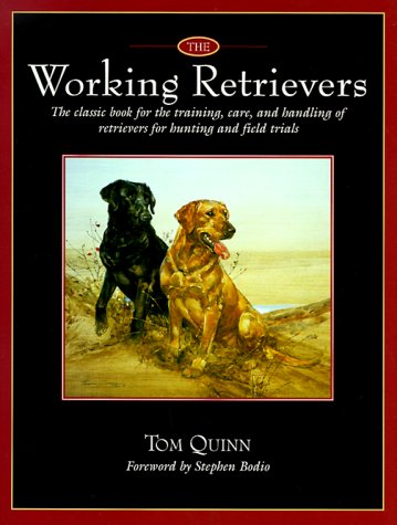 The Working Retrievers: The Training, Care, and Handling of Retrievers ...