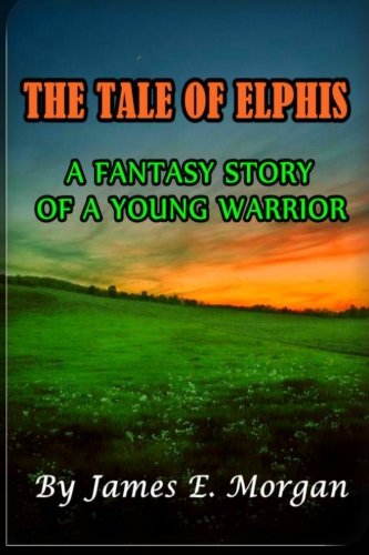 The Tale Of Elphis: A Fantasy Story of a Young Warrior: Morgan, Mr ...