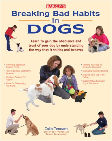 Breaking Bad Habits in Dogs: Learn to Gain the Obedience and Trust of ...