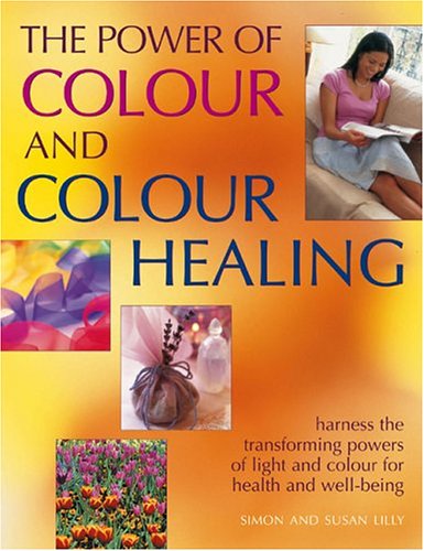 The Power of Color and Color Healing: Lilly, Simon: 9781844760633 ...