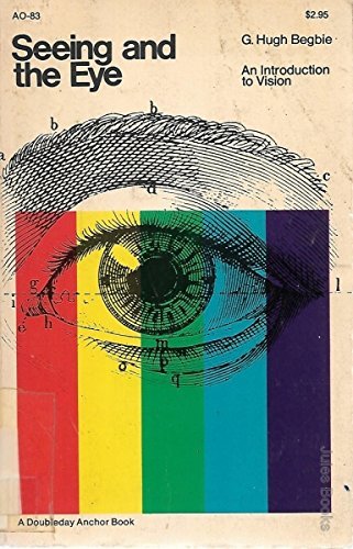 Seeing and the eye;: An introduction to vision: Begbie, G. Hugh ...