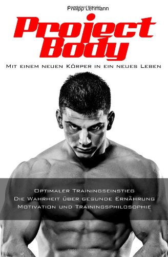 Project Body: Mit einem neuen Körper in ein neues Leben : Lehmann, Philipp: Amazon.de: Bücher