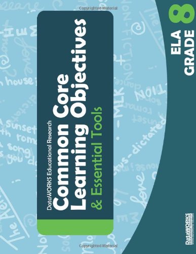 Common Core Learning Objectives & Essential Tools - 8 - ELA: Dataworks ...