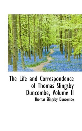 The Life and Correspondence of Thomas Slingsby Duncombe (Bibliobazaar ...