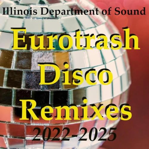 Play Eurotrash Disco Remixes 2022-2025 by Illinois Department Of Sound ...