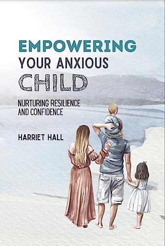 Amazon.com: Empowering Your Anxious child: Nurturing Resilience and Confidence eBook : Hall ...