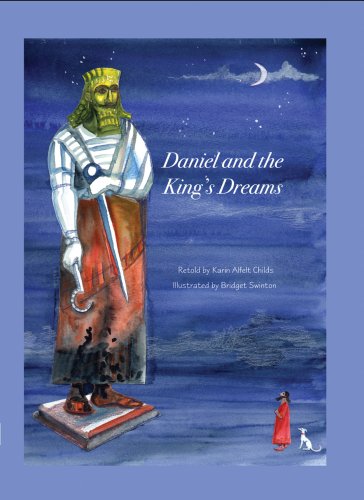 Daniel and the King's Dreams: Karin Alfelt Childs, Bridget Swinton ...