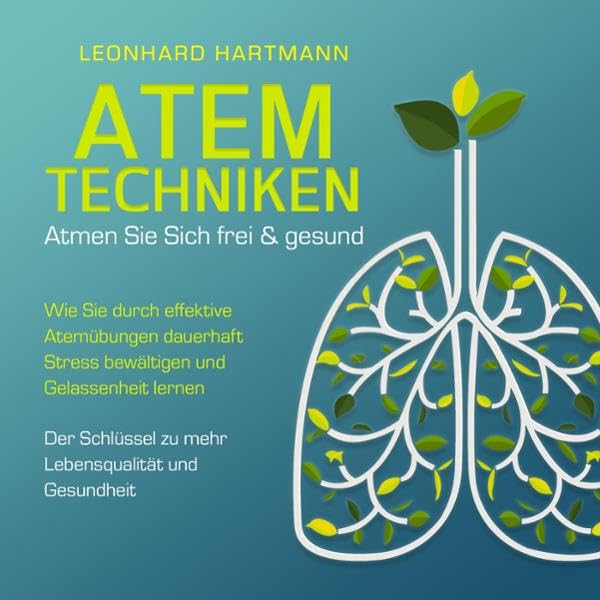 ATEMTECHNIKEN - Atmen Sie sich frei & gesund: Wie Sie durch effektive ...