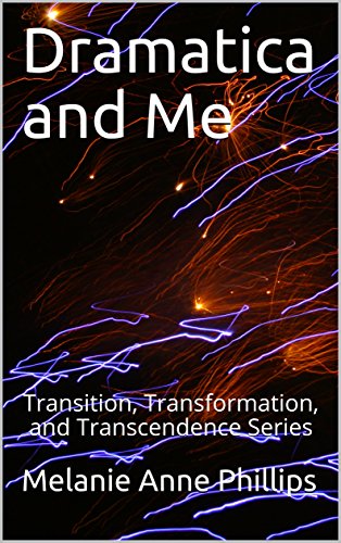 Dramatica and Me (Transition, Transformation, and Transcendence Book 7 ...