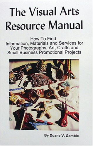 The Visual Arts Resource Manual: Duane V. Gamble, Duane V. Gamble ...