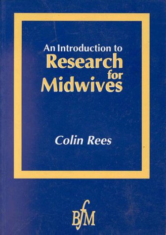 An Introduction to Research for Midwives : Rees, Colin: Amazon.co.uk: Books