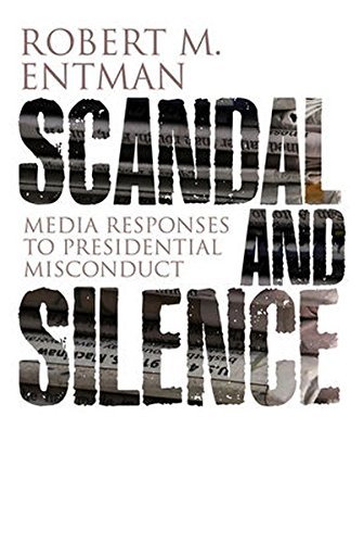 Scandal and Silence: Media Responses to Presidential Misconduct (PCPC ...