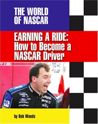 Earning a Ride: How to Become a Nascar Driver (The World of Nascar ...