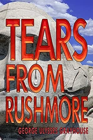 Tears From Rushmore : Starkey, Scott, Starkey, Scott, Grayhouse, George ...