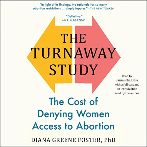 Amazon.com: The Turnaway Study: The Cost of Denying Women Access to Abortion (Audible Audio ...