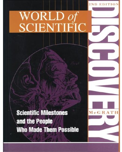 World of Scientific Discovery: Scientific Milestones and the People Who ...