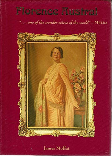 Florence Austral: a Biography (MUSIC): Moffat, James: 9780868194226 ...