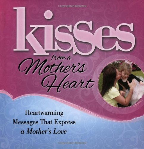 Amazon.com: Kisses from a Mother's Heart: Heartwarming Messages that ...