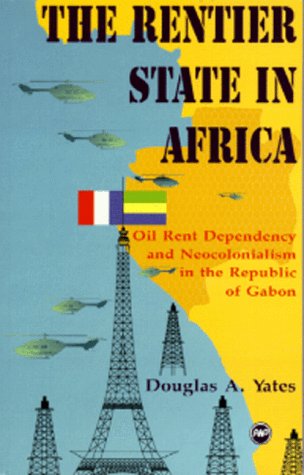 The Rentier State in Africa: Oil Rent Dependency & Neocolonialism in ...