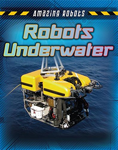 Robots Underwater (Amazing Robots): Spilsbury, Louise, Spilsbury ...