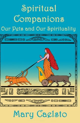 Spiritual Companions: Our Pets And Our Spirituality: Caelsto, Mary ...