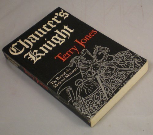 Chaucer's Knight: The Portrait of a Medieval Mercenary: Jones, Terry ...