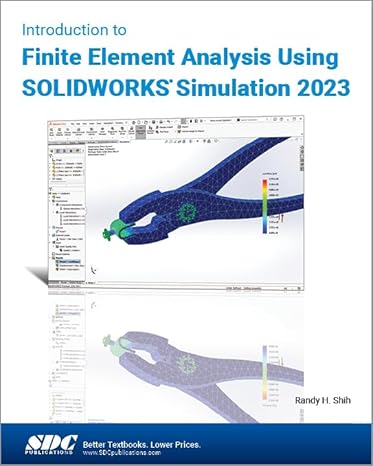 Introduction to Finite Element Analysis Using SOLIDWORKS Simulation 2023: Shih, Randy H ...