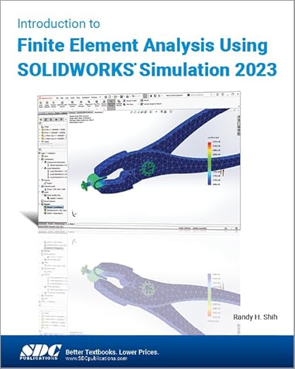 Introduction to Finite Element Analysis Using SOLIDWORKS Simulation 2023: Shih, Randy H ...