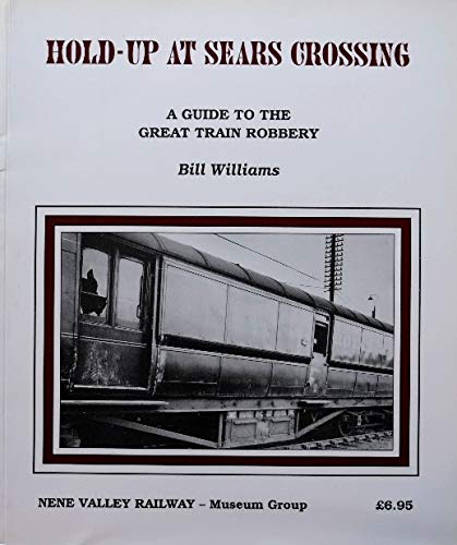 Hold-up At Sears Crossing a Guide to the Great Train Robbery: Williams ...