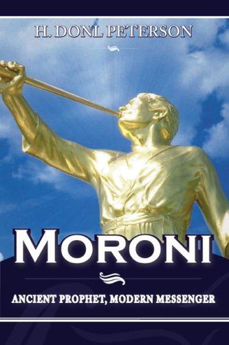 Moroni: Ancient Prophet, Modern Messenger: H. Doni Peterson ...