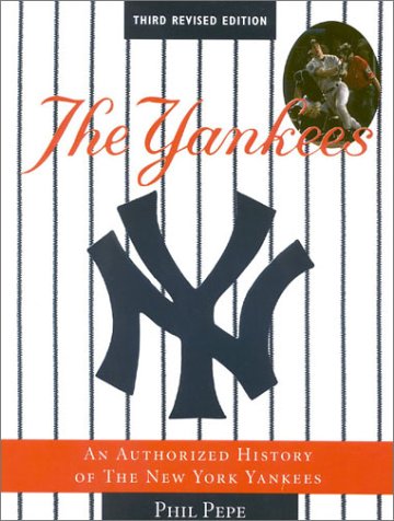 The Yankees: An Authorized History of the New York Yankees: Pepe, Phil ...
