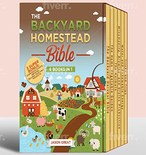 The Backyard Homestead Bible: How to Easily and Quickly Turn Your ...