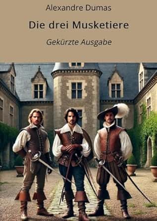 Die drei Musketiere - Gekürzte Ausgabe (Klassiker in Kurzfassung 6 ...
