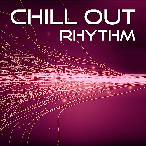 Amazon.com: Chill Out Rhythm – Calming Chill Out Music, Sounds to Relax ...