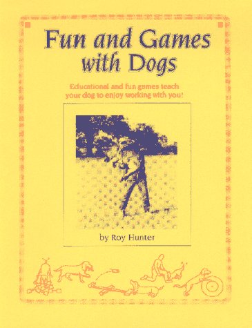 Fun and Games With Dogs: Educational and Fun Games to Teach Your Dog to ...