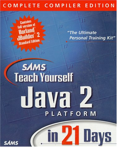 Sams Teach Yourself Java 2 Platform in 21 Days: Complete Compiler ...
