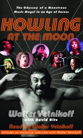Howling at the Moon: The Odyssey of a Monstrous Music Mogul in an Age ...