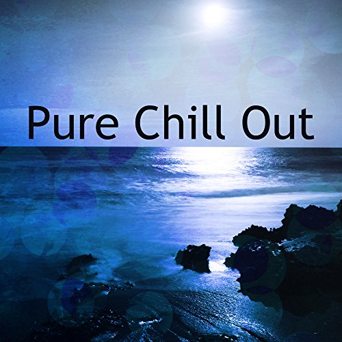 Pure Chill Out – Chill Out Lounge, Electronic Music, Deep Chill Out ...