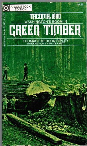 Green Timber: On the Flood Tide to Fortune in the Great Northwest ...