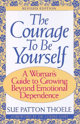 The Courage to Be Yourself: Sue Patton Thoele, Dr. Louise Hart ...