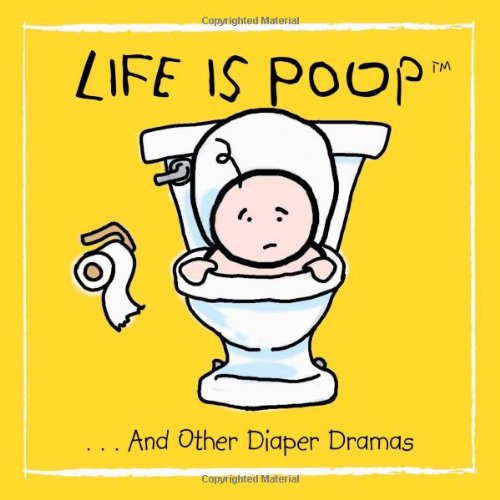 Life Is Poop: And Other Diaper Dramas: Sellers Publishing ...