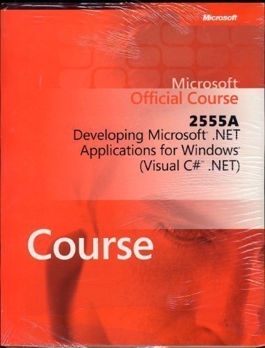 Microsoft Official Course 2555A, Developing Microsoft .NET Applications ...