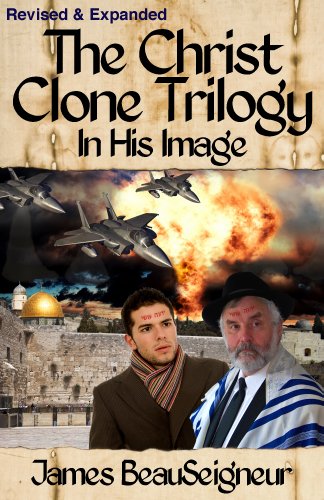 The Christ Clone Trilogy - Book One: IN HIS IMAGE (Revised & Expanded ...