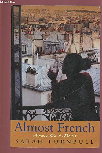 Almost French : A New Life in Paris: Turnbull, Sarah.: 9781857883169 ...