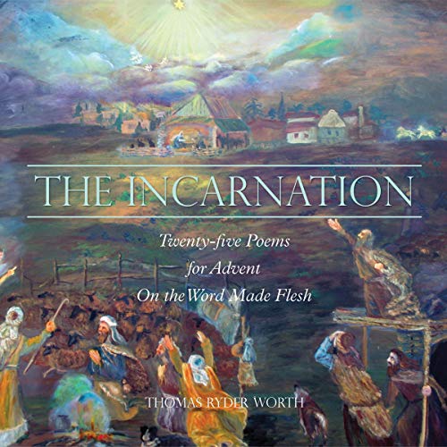 The Incarnation: Twenty-five Poems for Advent on the Word Made Flesh ...