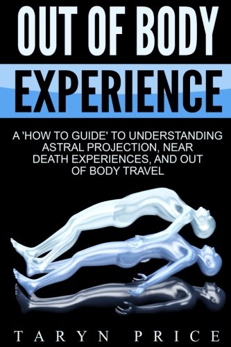 Amazon.com: Out of Body Experience: A ‘How to’ Guide to Understanding ...